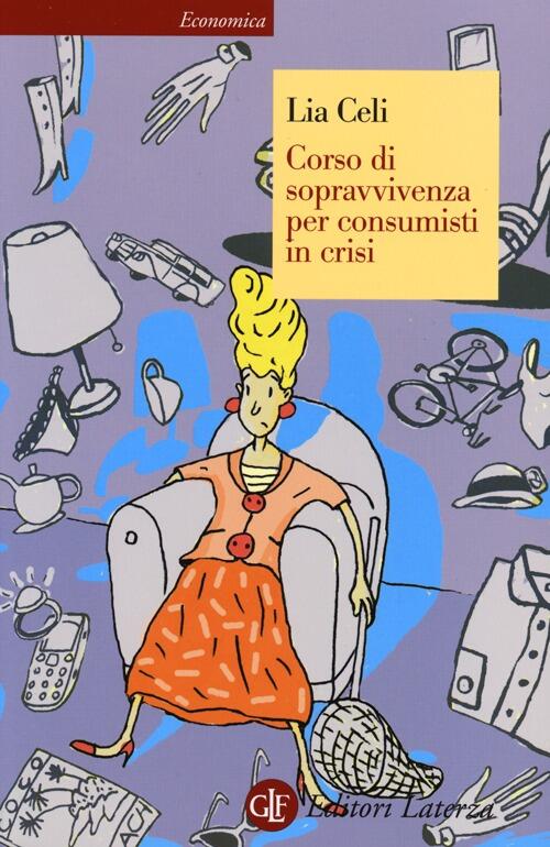 Corso di sopravvivenza per consumisti in crisi - Lia Celi Libro ...